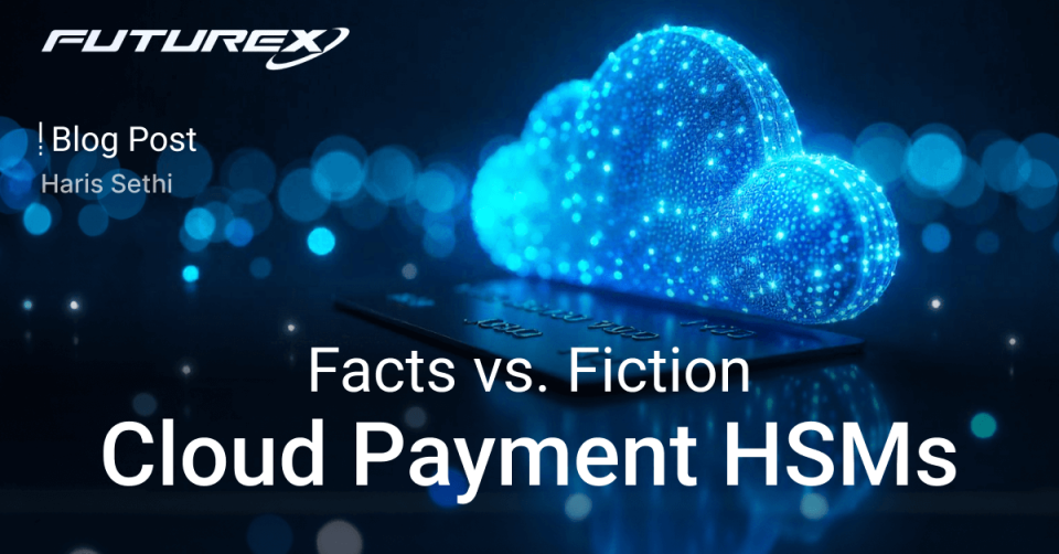 Cloud Payment HSMs: Debunking Myths and Revealing the Facts